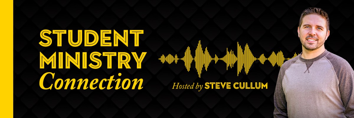 Introducing Student Ministry Connection – Steve Cullum